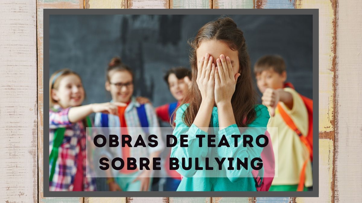 La Importancia de las Obras de Teatro para Combatir el Bullying Escolar